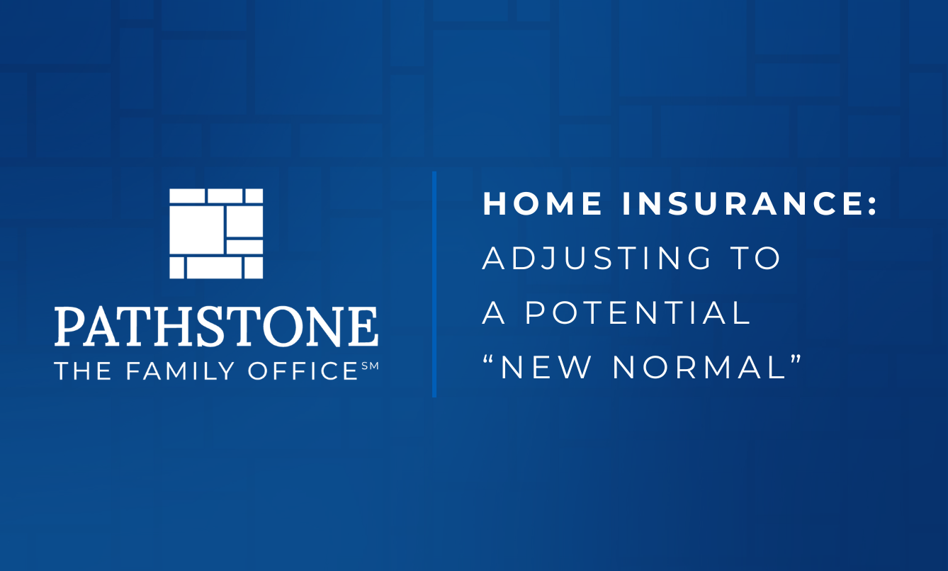 Home Insurance: Adjusting to a Potential “New Normal” - Pathstone